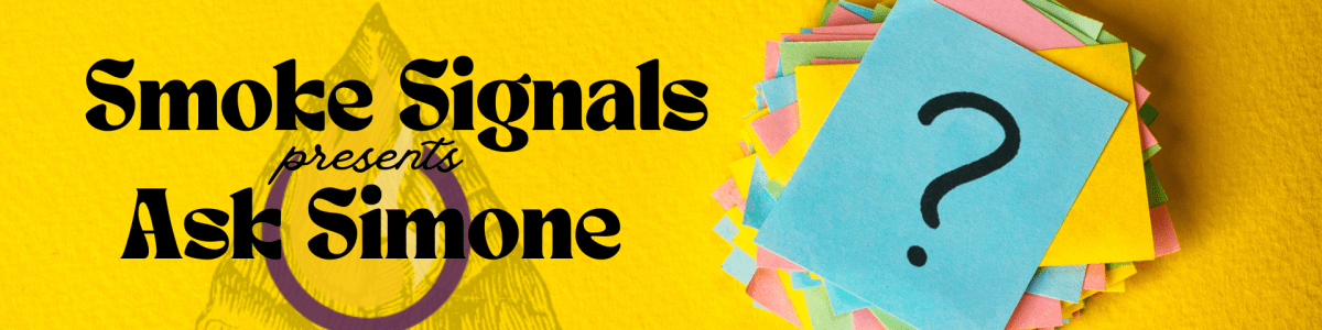 Ask Simone: Edition I – Smoke Signals